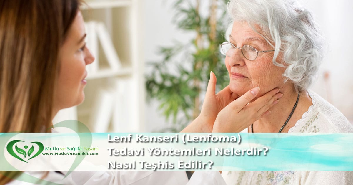 Lenfoma Tedavisi Nedir? Lenf Kanseri Nasıl Teşhis Edilir?