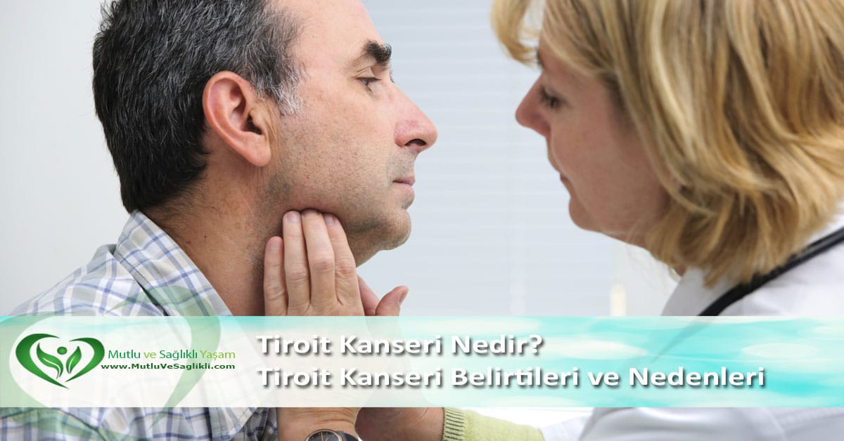 Tiroid Kanseri Nedir? Tiroid Kanseri Belirtileri ve Nedenleri