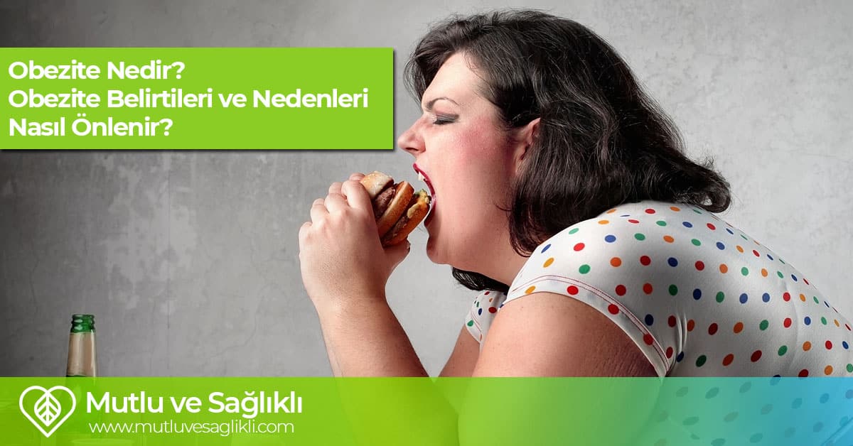 Obezite Belirtileri ve Nedenleri Nelerdir? Nasıl Önlenir